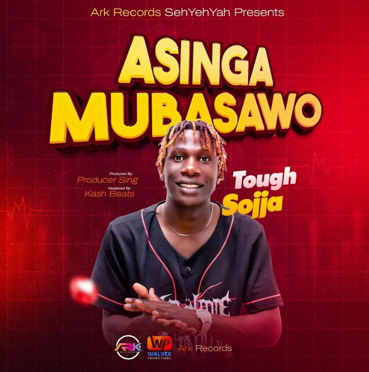 Asinga Mubasawo by Tough Sojja - MP3 Download, Audio Download - Howwe.ug
