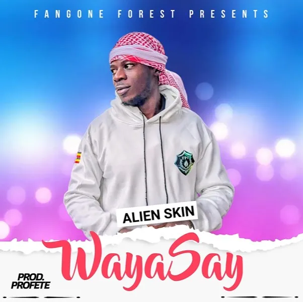 Waya Say by Alien skin - MP3 Download, Audio Download - Howwe.ug