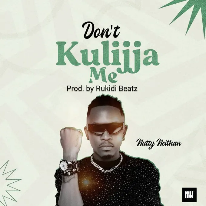 Don't Kulijja Me by Nutty Neithan - MP3 Download, Audio Download - Howwe.ug