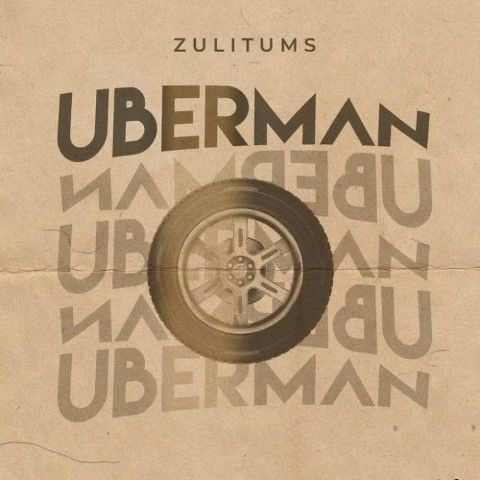 Uberman by Zuli Tums - MP3 Download, Audio Download - Howwe.ug