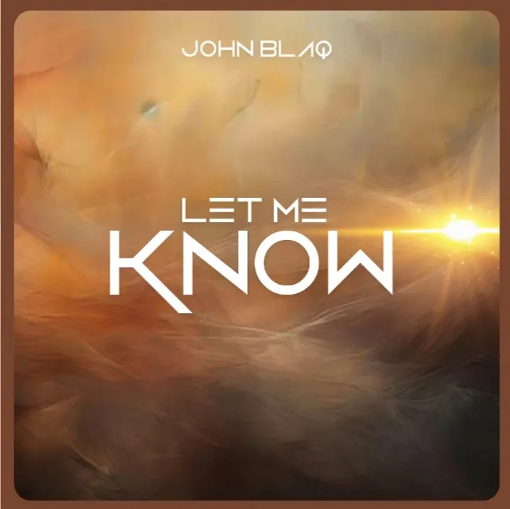 Let Me Know by John Blaq - MP3 Download, Audio Download - Howwe.ug