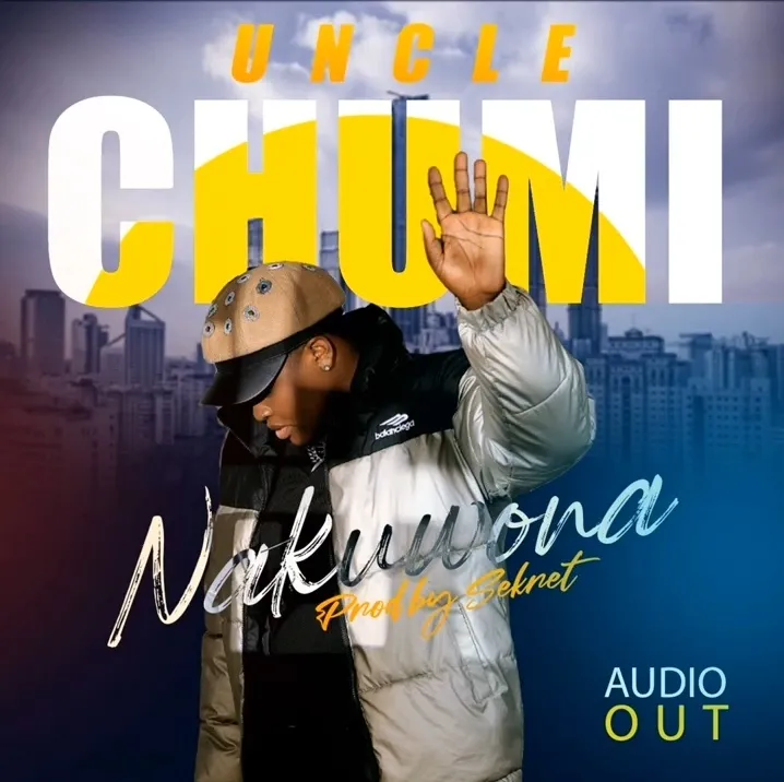 Nakuwona by Uncle Chumi - MP3 Download, Audio Download - Howwe.ug