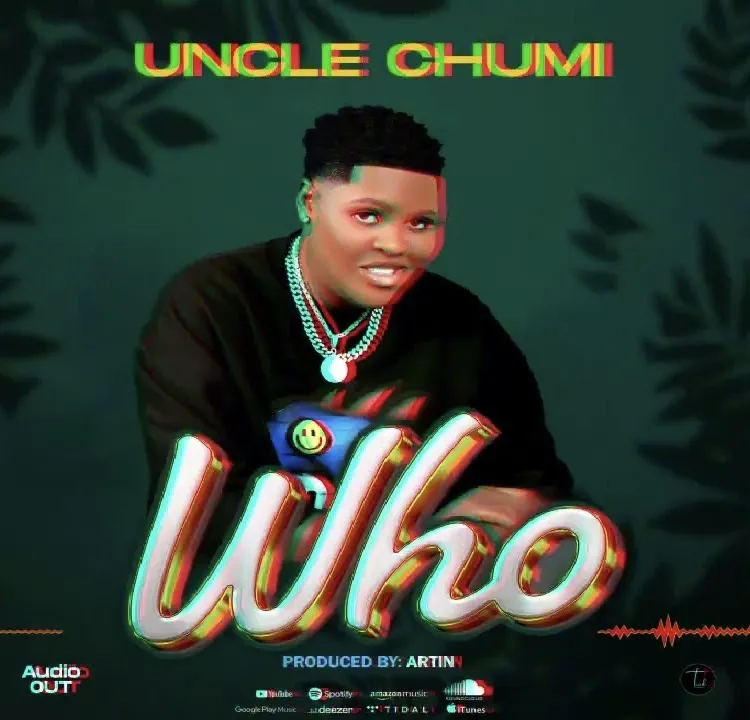 Who by Uncle Chumi - MP3 Download, Audio Download - Howwe.ug