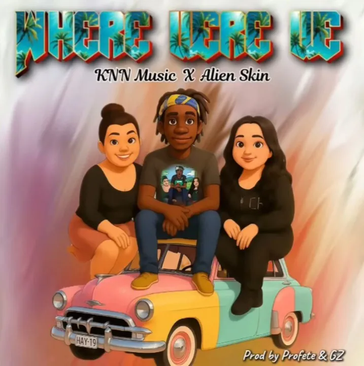Where Were We by Alien skin X KNN - MP3 Download, Audio Download - Howwe.ug