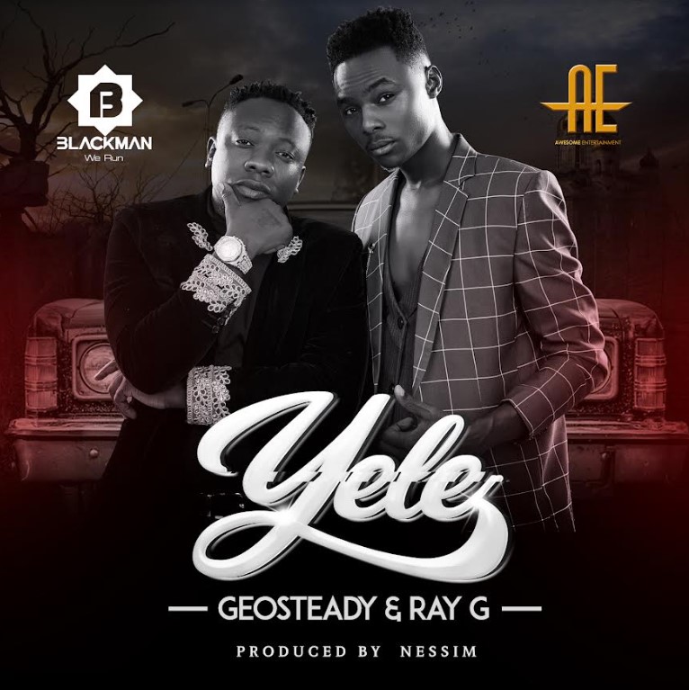 Yele by Geosteady and Ray G - MP3 Download, Audio Download - Howwe.ug